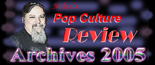 Archives of Nolan's Pop Culture Review, 2005
